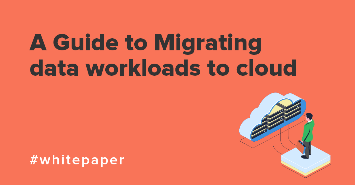 Guide To Migrating Data Workloads To The Cloud Guide To Migrating Data Workloads To The Cloud